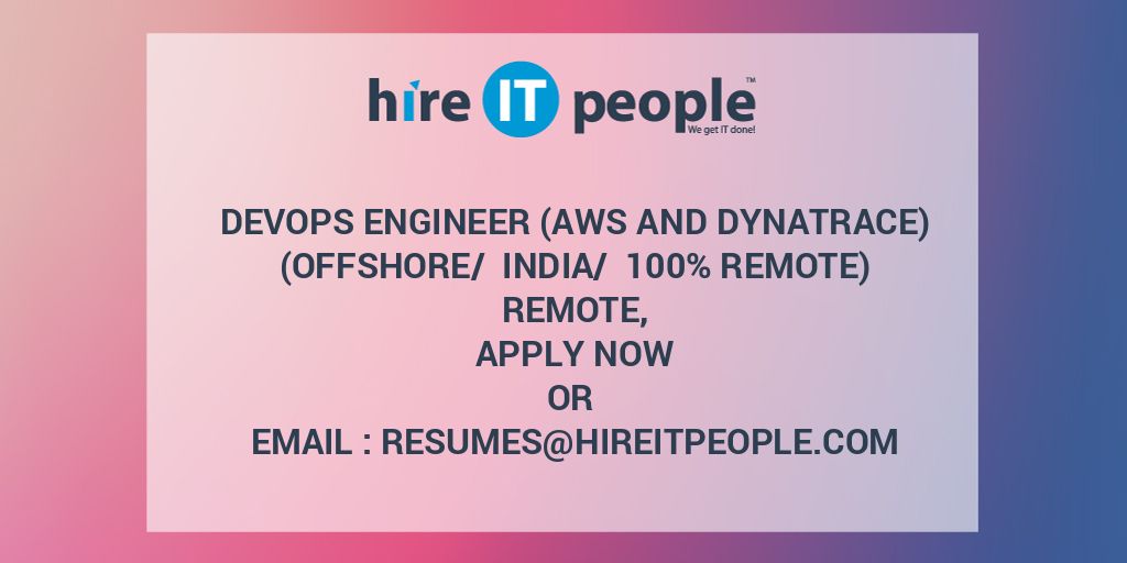 DevOps Engineer (AWS and Dynatrace) (Offshore/ India/ 100% Remote) - Hire IT People - We get IT done