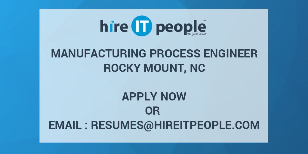 Manufacturing Process Engineer - Hire IT People - We get IT done