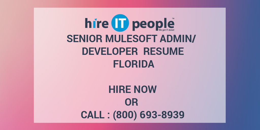 Senior Mulesoft Admin/ Developer Resume Florida - Hire IT People - We ...