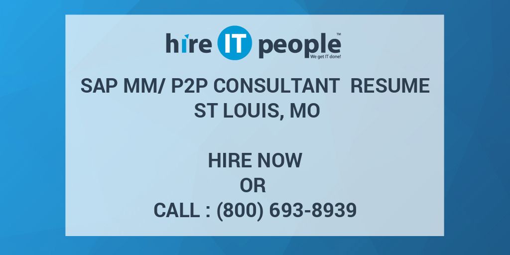 SAP MM/P2P Consultant Resume St Louis, MO - Hire IT People - We get IT done