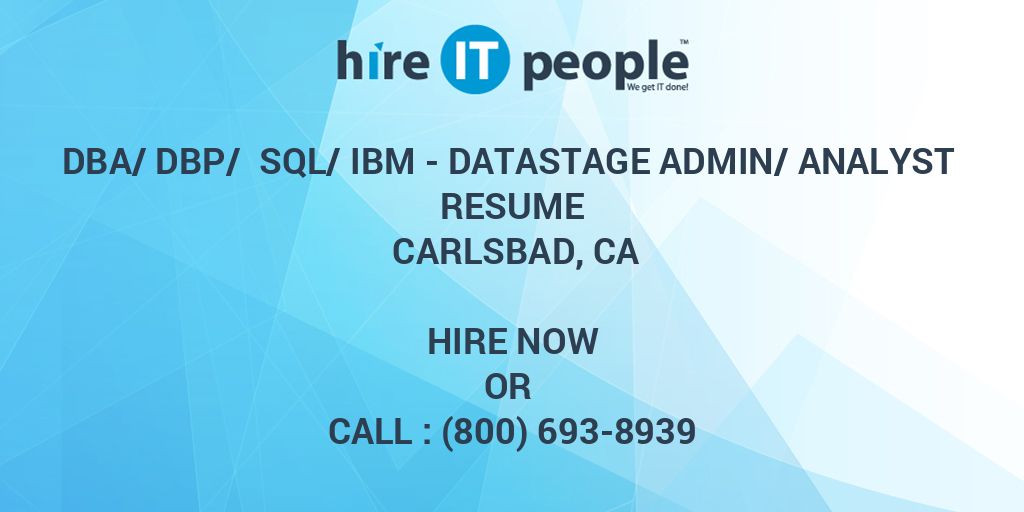 DBA/DBP/ SQL/IBM - DataStage Admin/Analyst Resume Carlsbad, CA - Hire ...