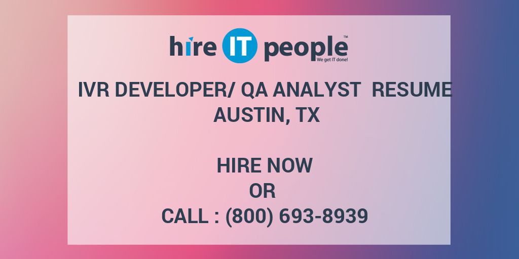 IVR Developer/QA Analyst Resume Austin, TX - Hire IT People - We get IT ...
