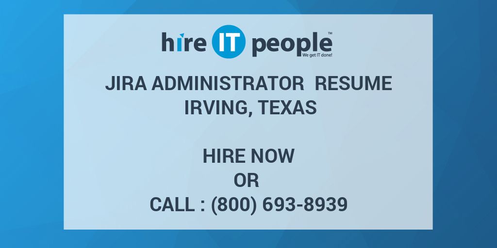 JIRA Administrator Resume Irving, Texas - Hire IT People - We get IT done