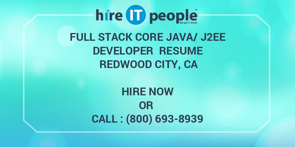 Full stack Core Java/J2EE Developer Resume Redwood city, CA - Hire IT People - We get IT done
