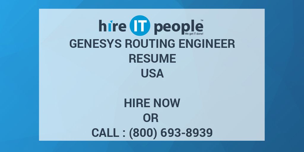 Genesys Routing Engineer Resume - Hire IT People - We get IT done
