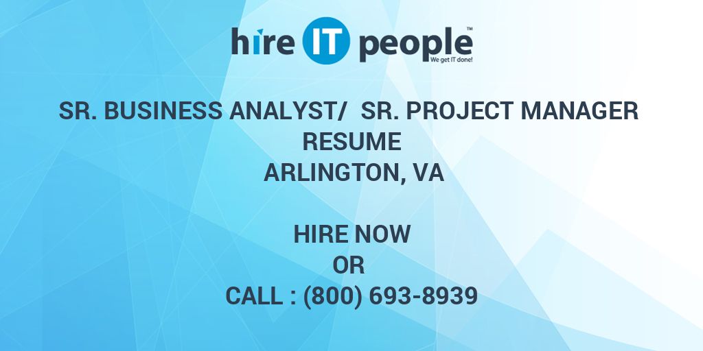 Sr. Business Analyst/ Sr. Project Manager Resume Arlington, VA - Hire IT People - We get IT done