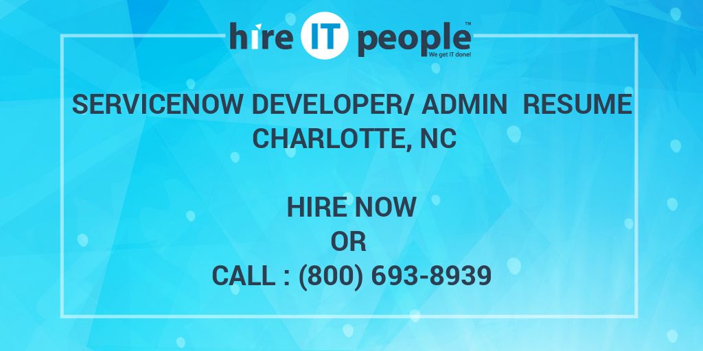 ServiceNow Developer/Admin Resume Charlotte, NC - Hire IT People - We ...