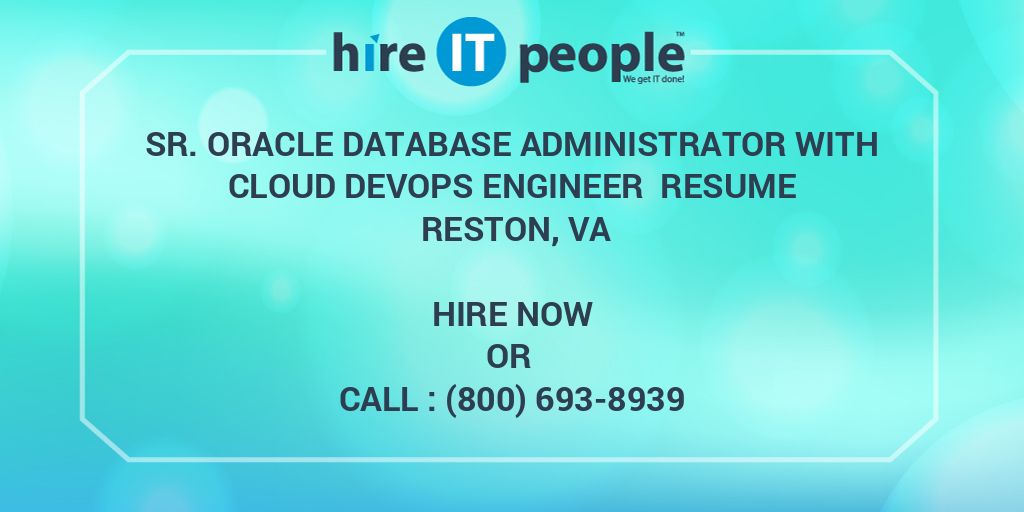 Sr. Oracle database Administrator with Cloud devops engineer Resume Reston, VA - Hire IT People ...