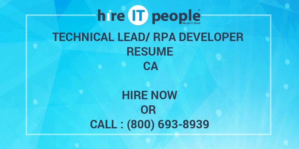 Technical Lead/RPA Developer Resume CA - Hire IT People - We get IT done