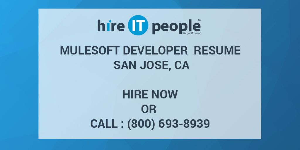 MuleSoft Developer Resume San Jose, CA - Hire IT People - We get IT done