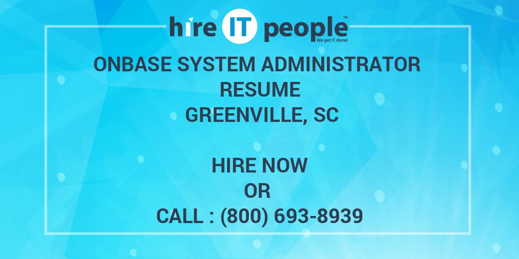 OnBase System Administrator Resume Greenville, SC - Hire IT People - We ...