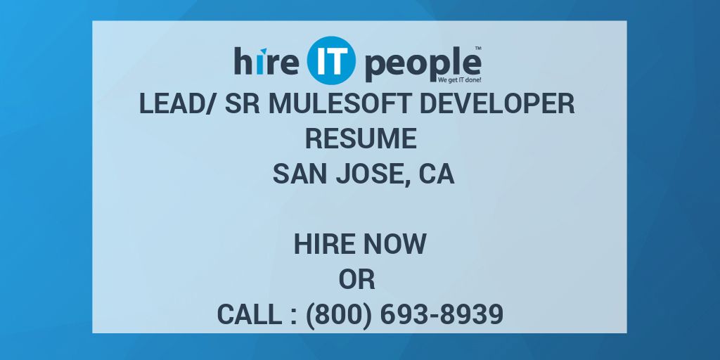 Lead/Sr Mulesoft Developer Resume San Jose, CA - Hire IT People - We ...