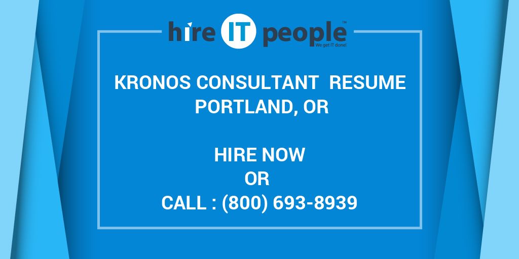 Kronos Consultant Resume Portland, OR - Hire IT People - We get IT done