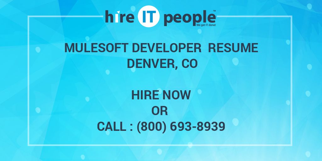 MuleSoft Developer Resume Denver, CO - Hire IT People - We get IT done