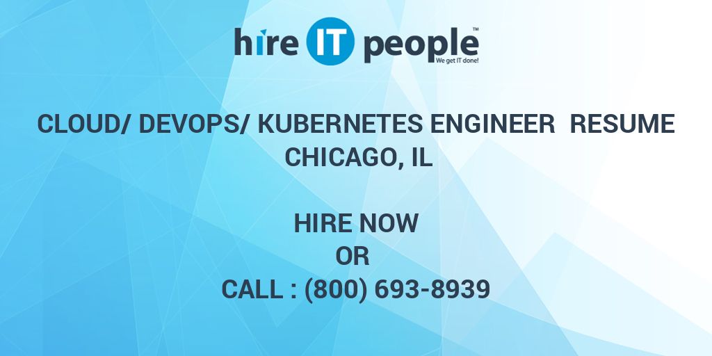 Cloud/Devops/Kubernetes Engineer Resume Chicago, IL - Hire IT People ...