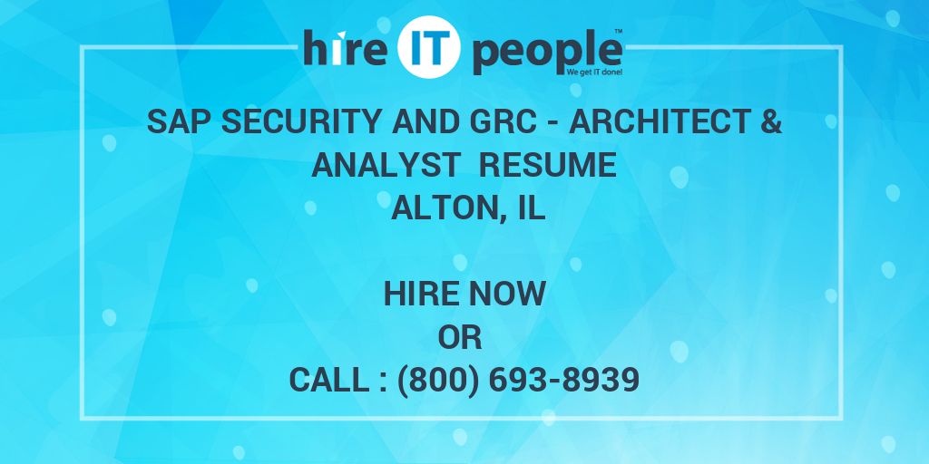 SAP Security and GRC - Architect & Analyst Resume Alton, IL - Hire IT ... SAP Security and GRC - Architect & Analyst Resume Alton, IL - Hire IT ...