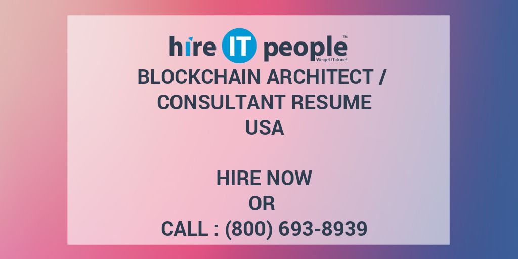 Blockchain Architect / Consultant Resume - Hire IT People - We get IT done