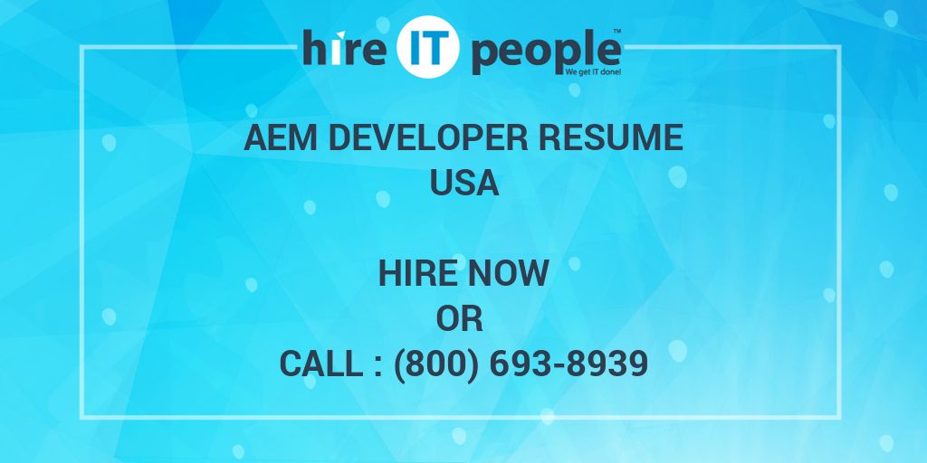 AEM Developer Resume - Hire IT People - We get IT done