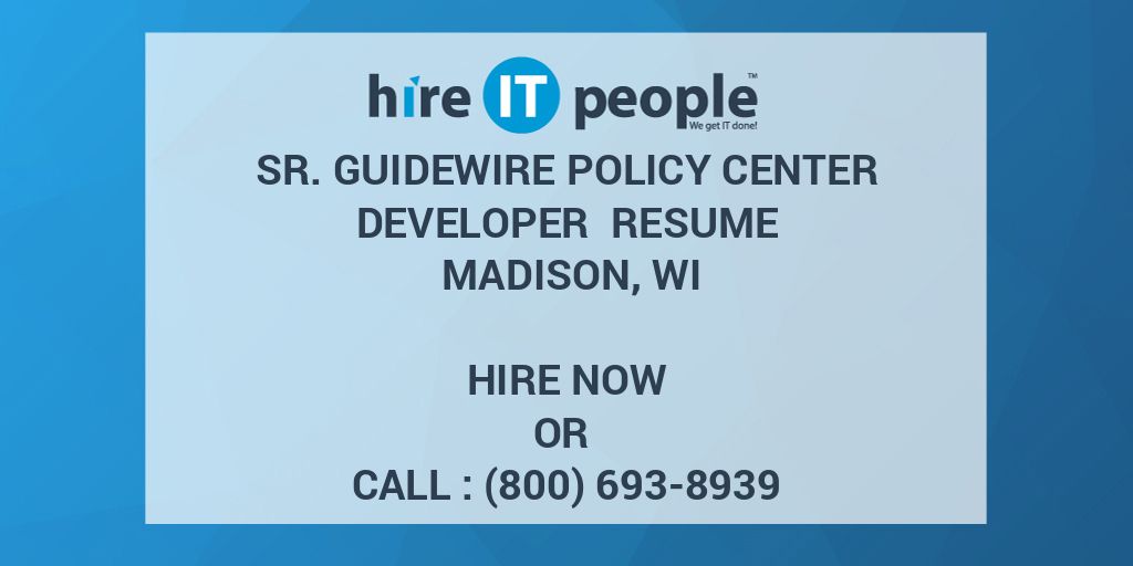 Sr. Guidewire Policy Center Developer Resume Madison, WI - Hire IT ...