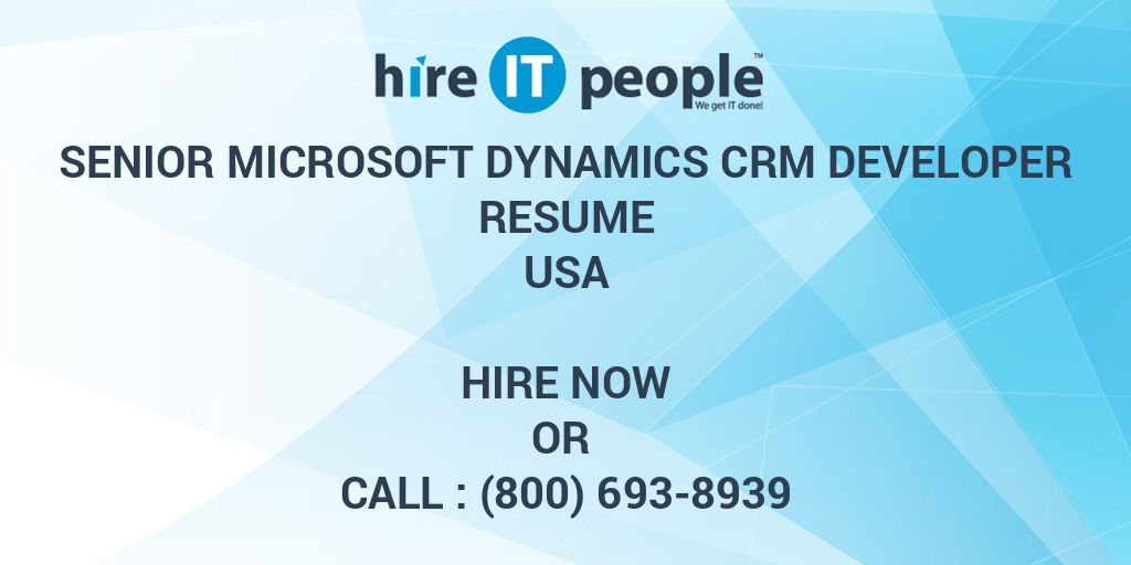 Senior Microsoft Dynamics CRM Developer Resume - Hire IT People - We get IT done