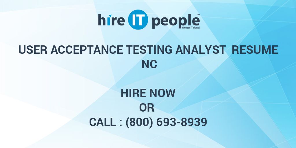 User Acceptance Testing Analyst Resume NC - Hire IT People - We get IT done
