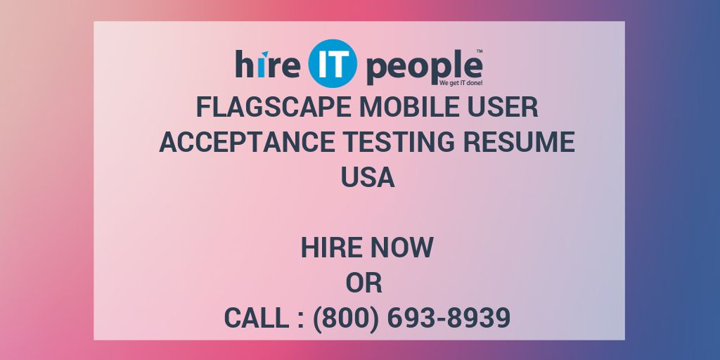 Flagscape Mobile User Acceptance Testing Resume - Hire IT People - We ...