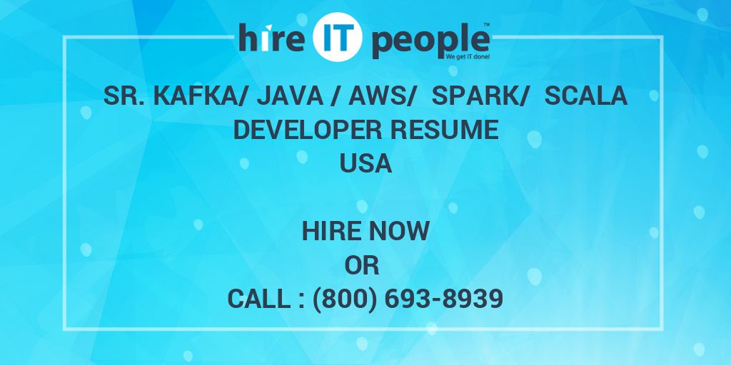 SR. KAFKA/Java /AWS/ SPARK/ SCALA Developer Resume - Hire IT People ...