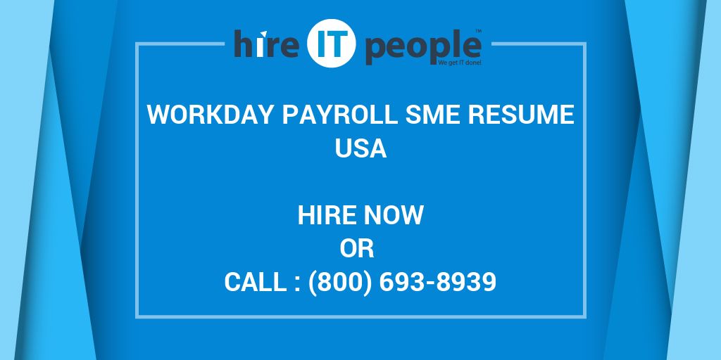 Workday payroll SME Resume - Hire IT People - We get IT done