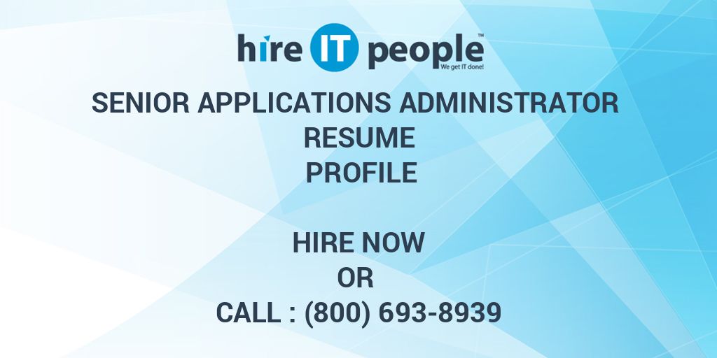 Senior Applications Administrator Resume Profile - Hire IT People - We ...