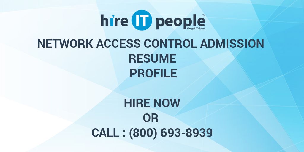 Network Access Control Admission Resume Profile - Hire IT People - We ...