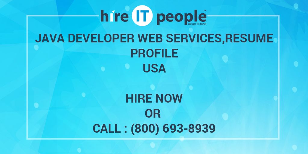 Java Developer Web Services,resume profile - Hire IT People - We get IT ...