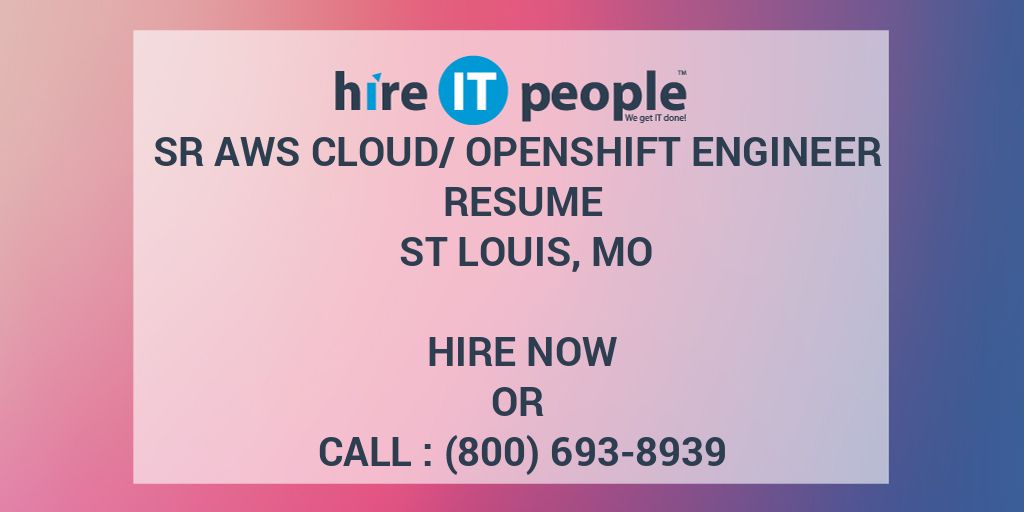Sr AWS Cloud/Openshift Engineer Resume St Louis, MO - Hire IT People ...
