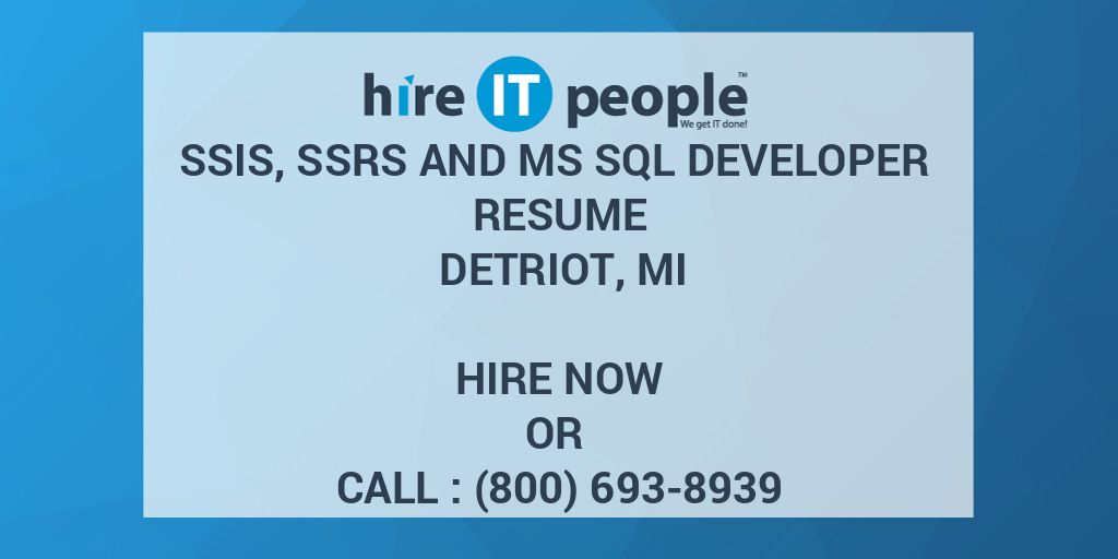SSIS, SSRS and MS SQL Developer Resume DETRIOT, MI - Hire IT People ...