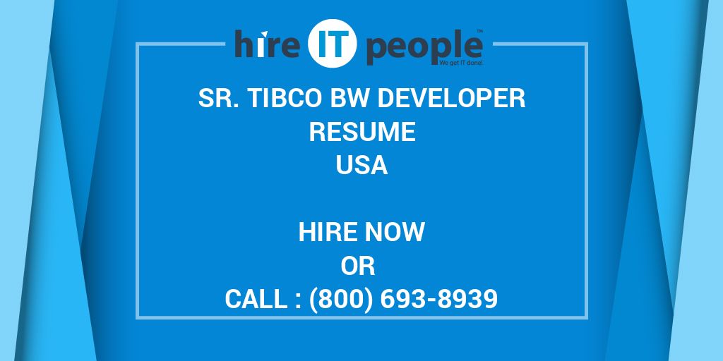 Sr. TIBCO BW Developer Resume - Hire IT People - We get IT done