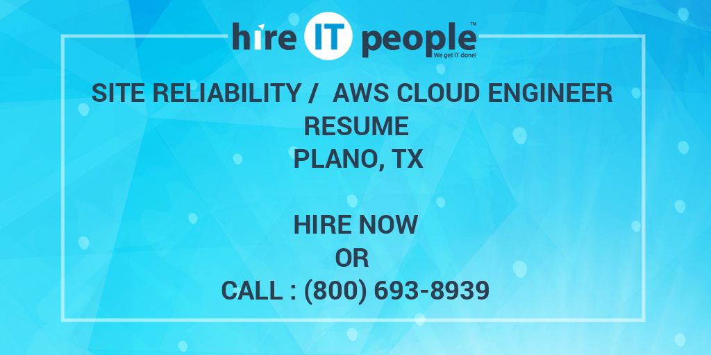 Site Reliability / AWS Cloud Engineer Resume PLANO, TX - Hire IT People - We get IT done