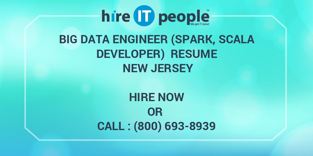 Big Data Engineer (Spark, Scala Developer) Resume New Jersey - Hire IT People - We get IT done