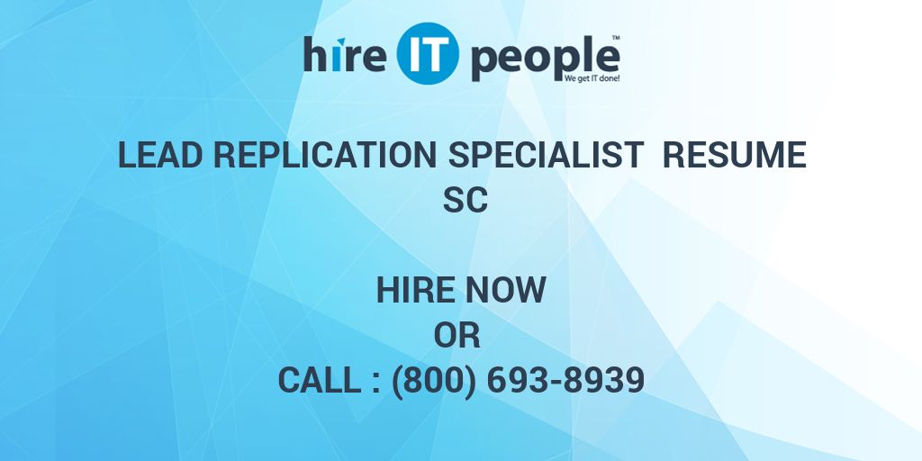Lead Replication Specialist Resume SC - Hire IT People - We get IT done