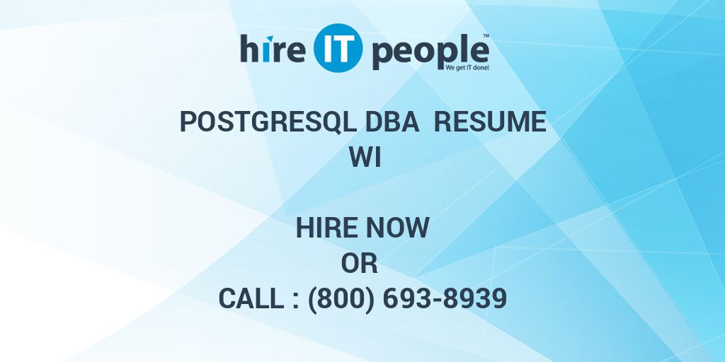 PostgreSQL DBA Resume WI - Hire IT People - We get IT done