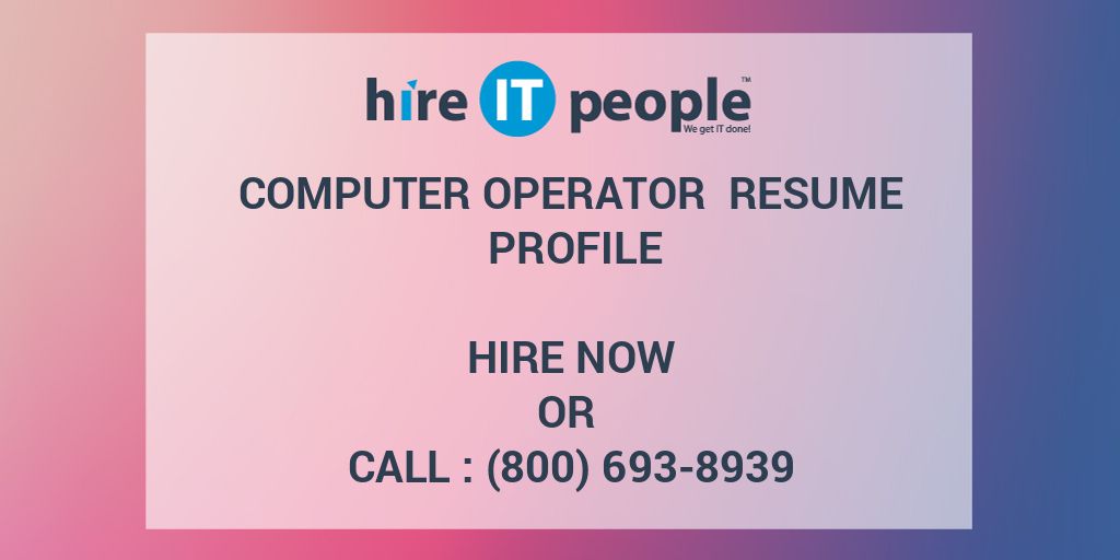 Computer Operator Resume Profile - Hire IT People - We get IT done