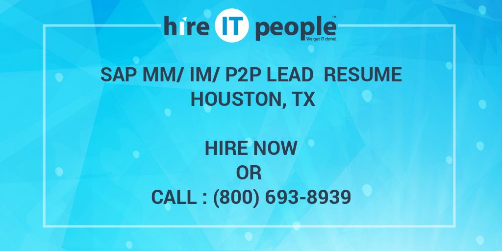 SAP MM/IM/P2P Lead Resume Houston, TX - Hire IT People - We get IT done