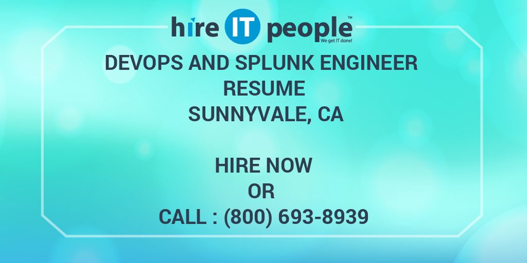 Devops and Splunk Engineer Resume Sunnyvale, CA - Hire IT People - We ...