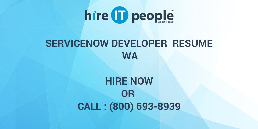 ServiceNow Developer Resume WA - Hire IT People - We get IT done