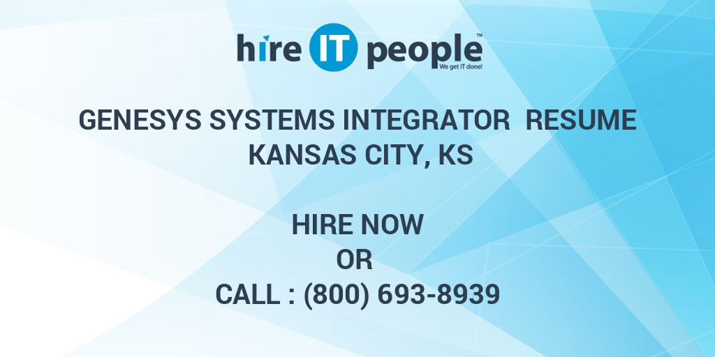 Genesys Systems Integrator Resume Kansas City, KS - Hire IT People - We ...