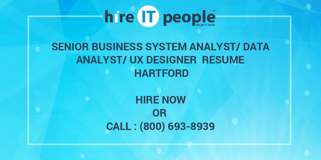 Senior Business System Analyst/Data Analyst/UX Designer Resume Hartford - Hire IT People - We ...