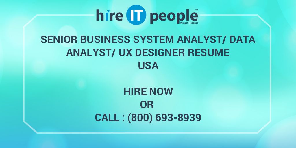 Senior Business System Analyst/Data Analyst/UX Designer Resume - Hire IT People - We get IT done