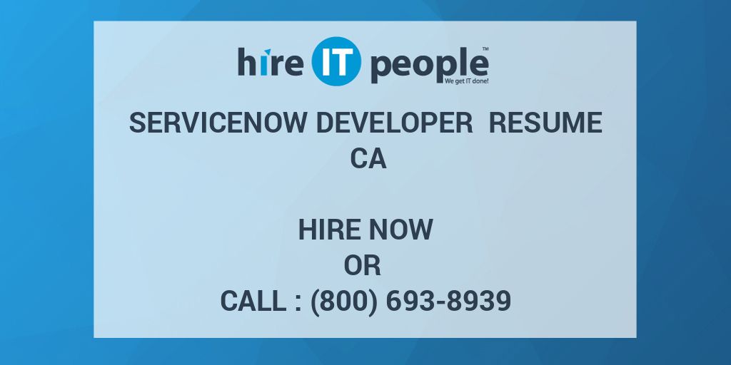 ServiceNow Developer Resume CA - Hire IT People - We get IT done