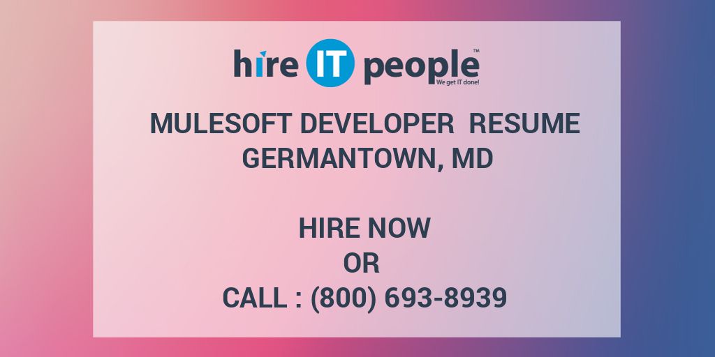 MuleSoft Developer Resume Germantown, MD - Hire IT People - We get IT done