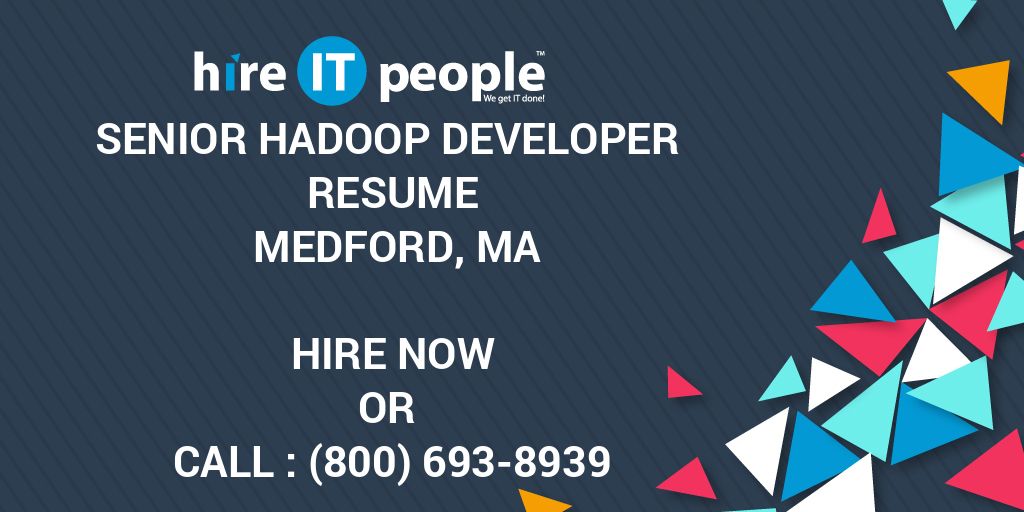 Senior Hadoop Developer Resume Medford, MA - Hire IT People - We get IT done