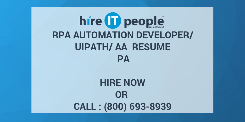 RPA AUTOMATION Developer/UiPath/AA Resume PA - Hire IT People - We get ...