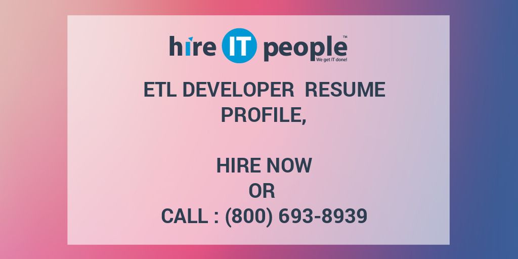 ETL Developer Resume Profile, - Hire IT People - We get IT done